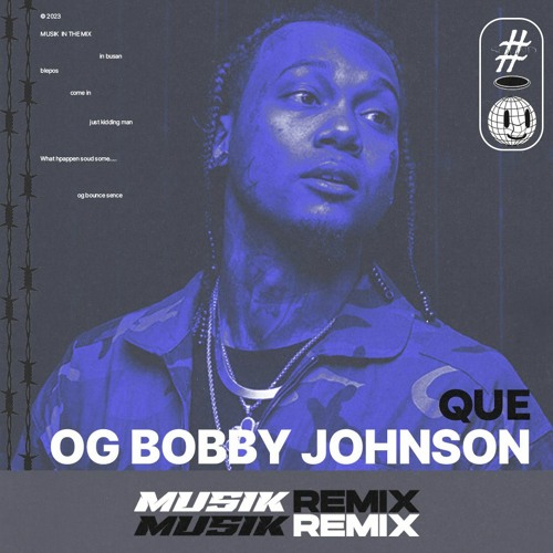Stream QUE - OG Bobby Johnson (MUSIK Remix) [BUY = FREE] by MUSIK ...