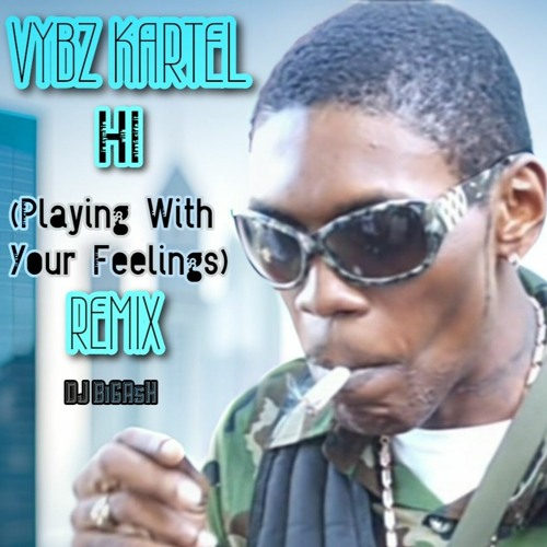 Stream VYBZ KARTEL - HI - (PLAYING WITH YOUR FEELINGS) REMIX - 8TH ...