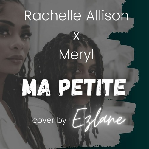 Stream Rachelle Allison X Meryl - Ma Petite (cover By Ezlane) by Ezlane ...