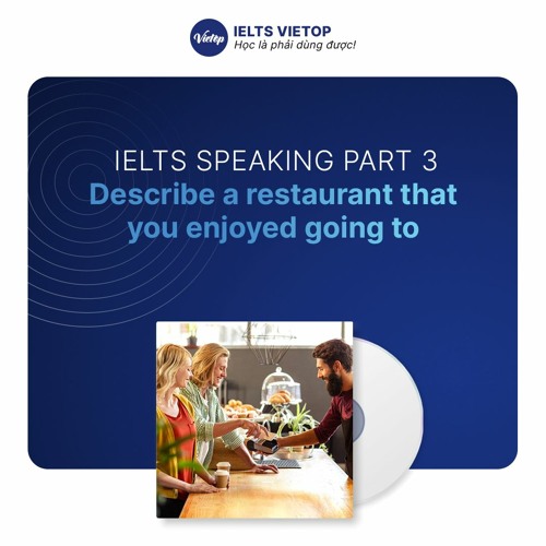 Stream IELTS Speaking Part 3 sample Describe a restaurant that you ...