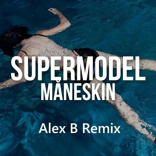 Stream Måneskin - SUPERMODEL (Alex B - Remix) by Alex B | Listen online for free on SoundCloud
