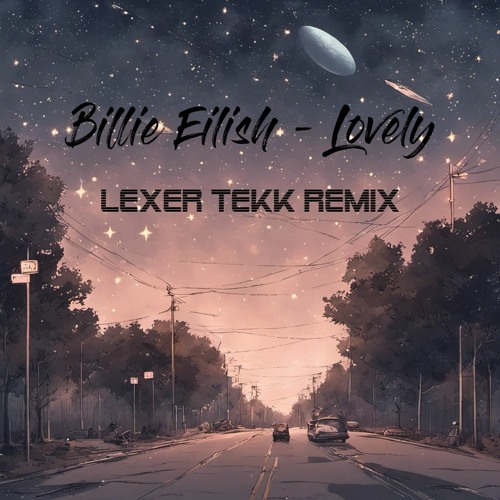 Lovely - Billie Eilish (Lexer Tekk Remix) - Listen to music