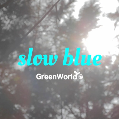 Stream Slow Blue by GreenWorld | Listen online for free on SoundCloud