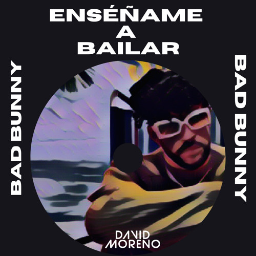 Stream Bad Bunny - Enséñame a bailar (David Moreno Remix) by David ...