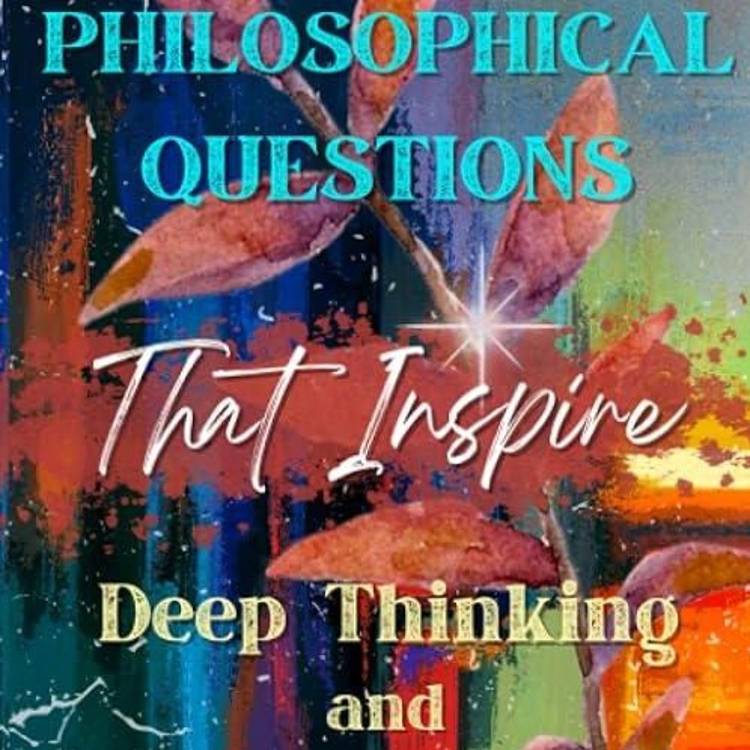 Stream free read Provocative Philosophical Questions That Inspire Deep ...