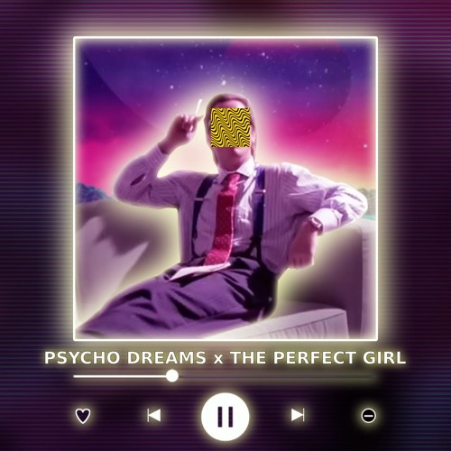 Stream Psycho Dreams X The Perfect Girl P4nmusic Mashup By P4n Listen Online For Free On