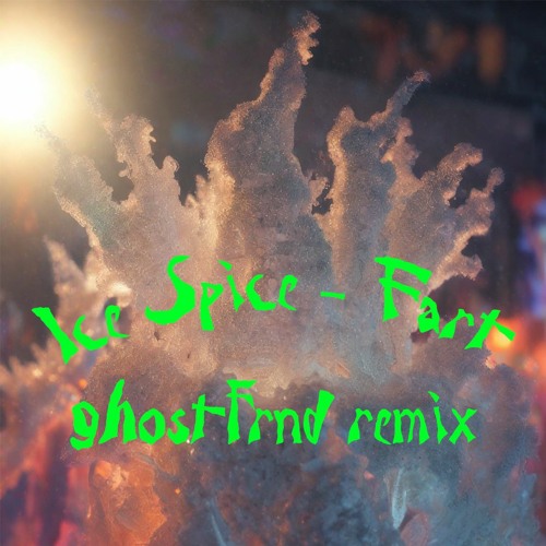 Stream Ice Spice - Fart (ghostfrnd Remix) by ghostfrnd | Listen online ...