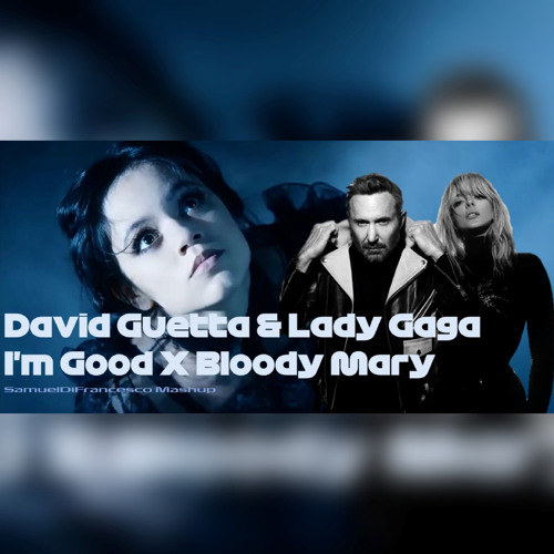 Stream I'm Good X Bloody Mary Mashup - David Guetta & Lady Gaga [110bpm ...