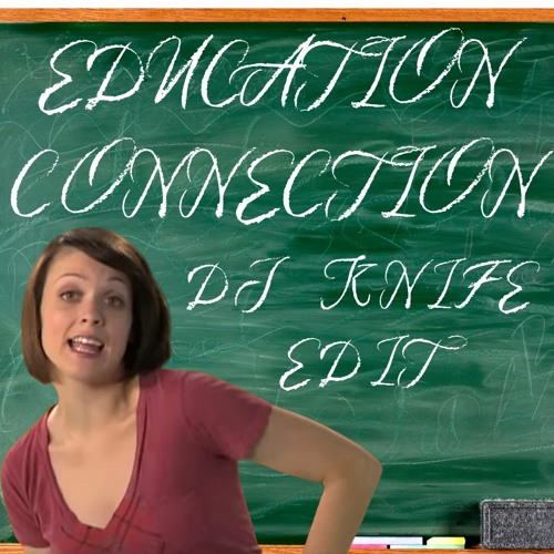 Stream EDUCATION CONNECTION - DJ KNIFE EDIT by djknife | Listen online ...