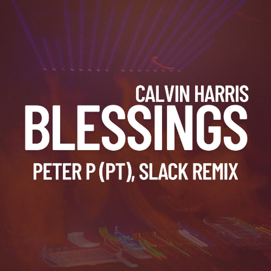 Stream Calvin Harris - Blessings (PETER P (PT), SLACK Remix) by PETER P ...