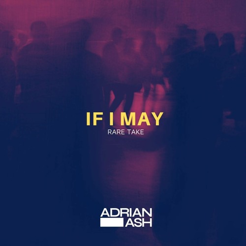 Stream If I May (rare take) by Adrian Ash | Listen online for free on SoundCloud
