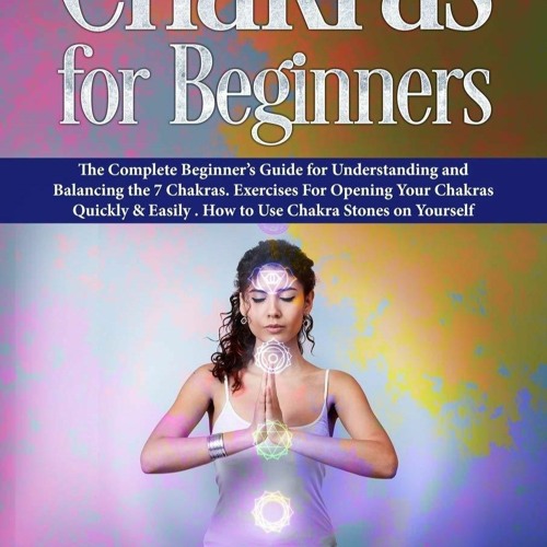 Stream READ Chakras for Beginners: The Complete Beginner?s Guide for Understanding and Balan ...