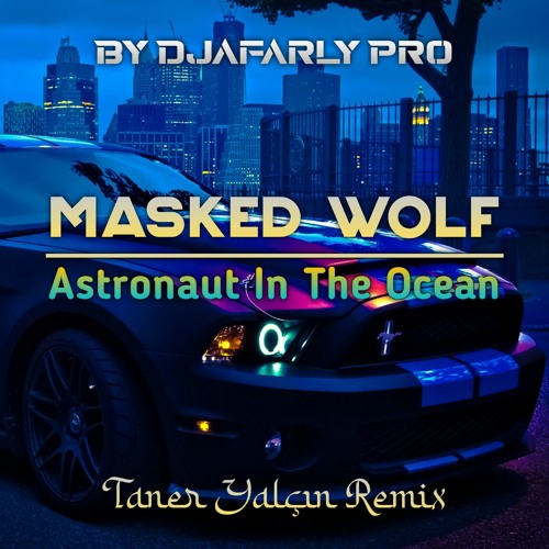 Stream Masked Wolf Astronaut In The Ocean Taner Yalçın Remix By By