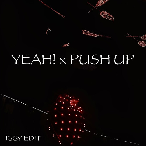 Stream yeah! x push up (IGGY Edit) by IGGY | Listen online for free on ...