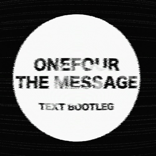 Stream Onefour - The Message (TEXT Bootleg)(FREE DL) by TEXT | Listen ...