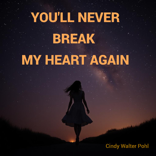Stream YOU'LL NEVER BREAK MY HEART AGAIN by cindywalterpohl.originals ...
