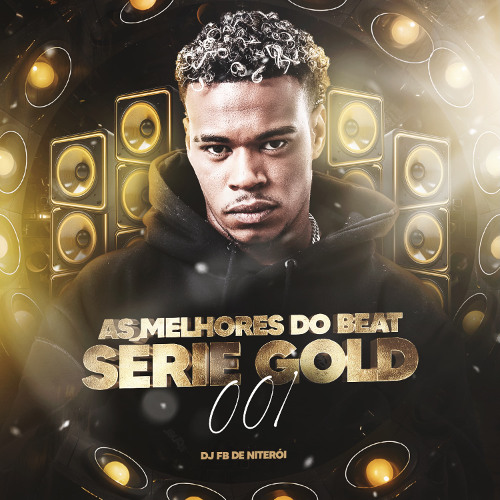 Stream AS MELHORES DO BEAT SERIE GOLD 001 ( DJ FB DE NITEROI ) by ÐJ FB DE NITERÓI - REI DO BEAT ...