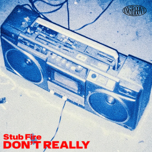 Don't Really by STUB FIRE - Free download on ToneDen