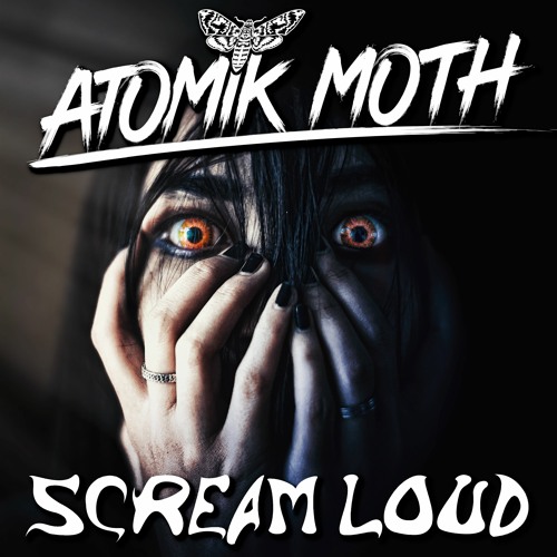 Stream Atomik Moth - Scream Loud by ☢️ATOMIK MOTH☢️ | Listen online for ...
