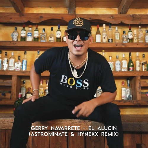 Stream GERRY NAVARRETE - EL ALUCIN [ASTROMINATE & HYNEXX REMIX] by ...