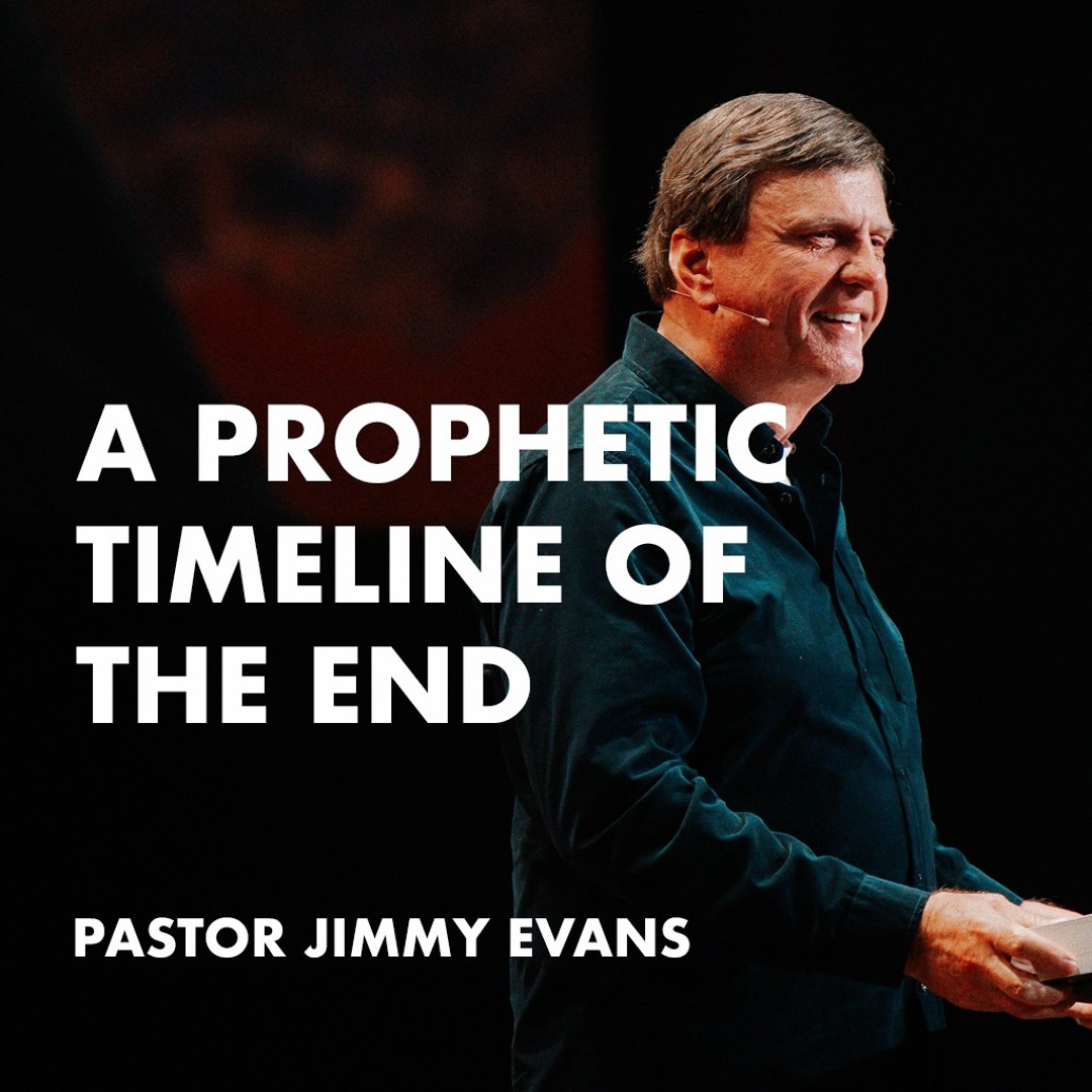 Stream A Prophetic Timeline of the End | Pastor Jimmy Evans by Mark ...