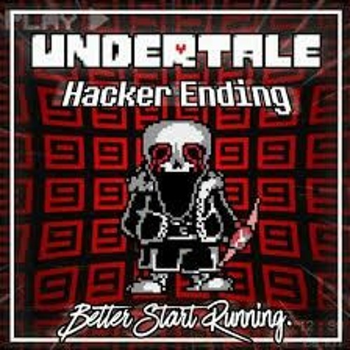 Stream Undertale_ Hacker Ending - Better Start Running. (Original by ...