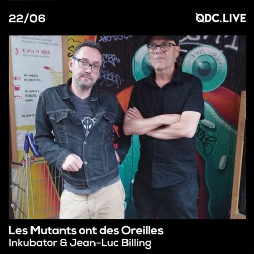 Stream Les Mutants ont des Oreilles avec Inkubator & Jean-Luc Billing ...