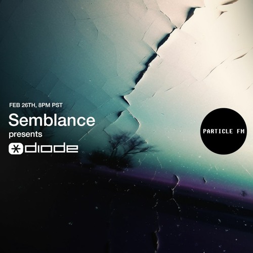 Stream Diode w/ Semblance - Feb 26th 2024 by Particle FM | Listen online for free on SoundCloud