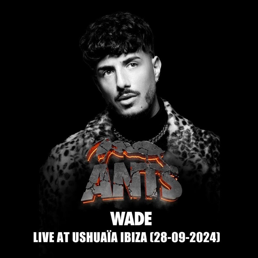 Stream WADE live @ ANTS at USHUAÏA IBIZA (28-09-2024) by WADE | Listen ...