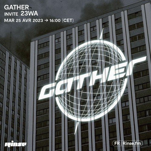 Stream Gather invite 23wa - 25 Avril 2023 by Rinse France | Listen ...