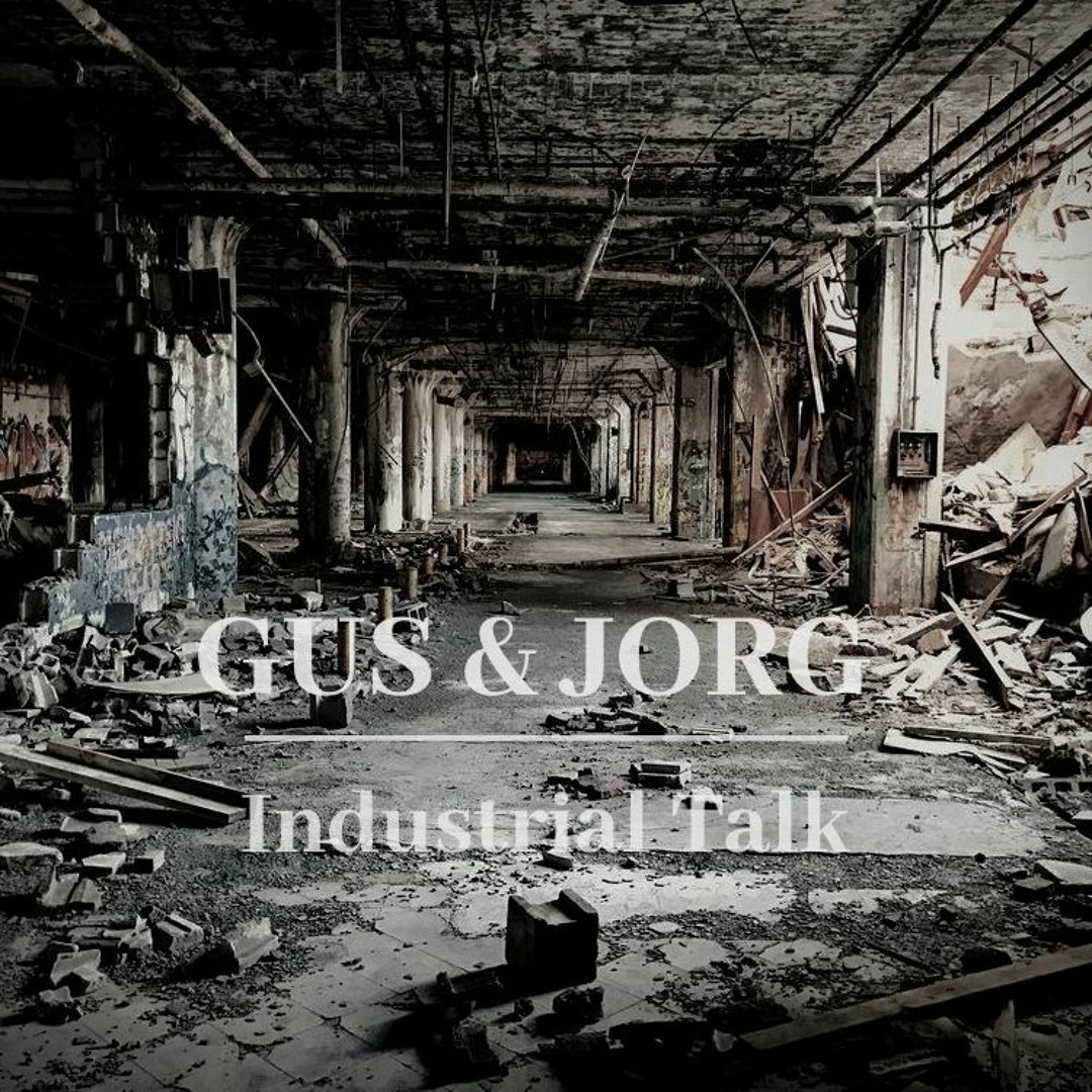 Stream Industrial Talk by GUS & JORG | Listen online for free on SoundCloud