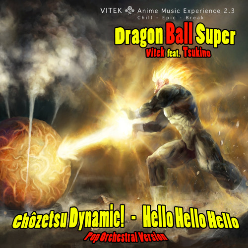 Stream Hello Hello Hello - Dragon Ball Super Ending (Orchestral Mix) by ...