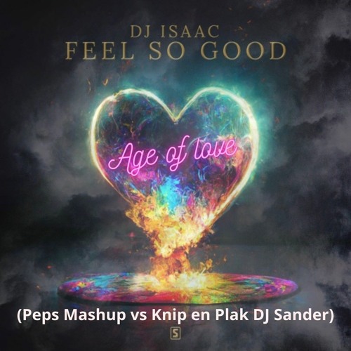 Stream DJ Isaac - Feel So Good X Age Of Love (Peps Mashup Vs Knip En Plak DJ Sander) by Sander U ...