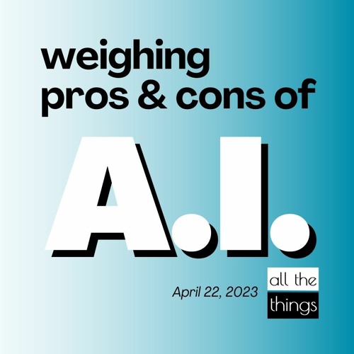 Stream ATT#147 Weighing Pros & Cons of AI || 4/22/23 by Theology Mom ... Stream ATT#147 Weighing Pros & Cons of AI || 4/22/23 by Theology Mom ...