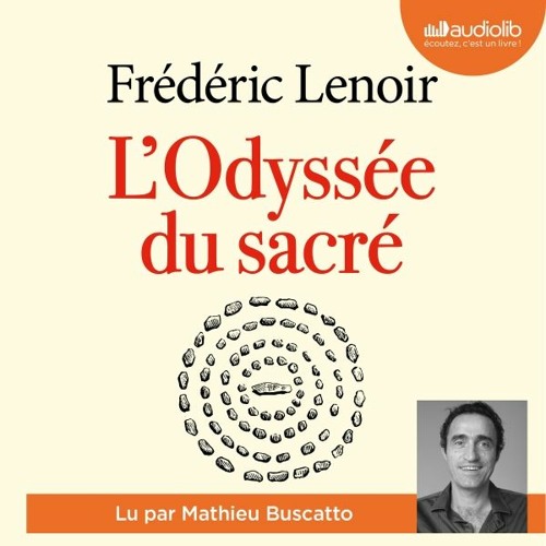 Stream « L'Odyssée du sacré » de Frédéric Lenoir lu par Mathieu ...