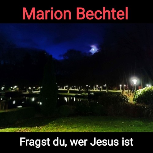 Stream Fragst du, wer Jesus ist by Marion Bechtel | Listen online for ... Stream Fragst du, wer Jesus ist by Marion Bechtel | Listen online for ...