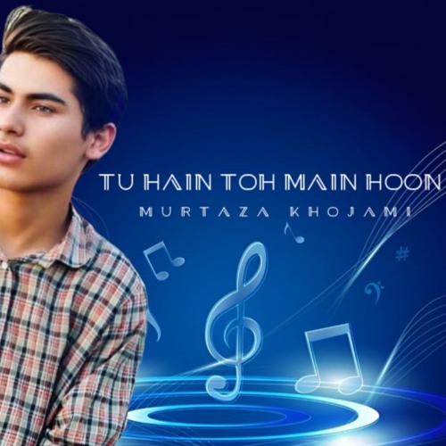 Stream Tu Hain Toh Main Hoon (Cover) by Murtaza Khojami | Listen online ...