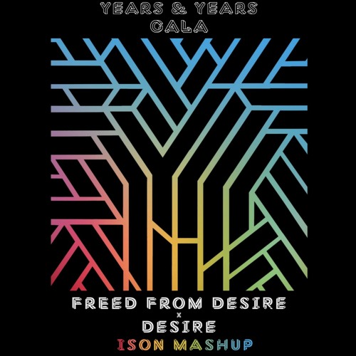 Stream Gala vs Years & Years - Freed From Desire vs Desire (Ison Mashup ... Stream Gala vs Years & Years - Freed From Desire vs Desire (Ison Mashup ...