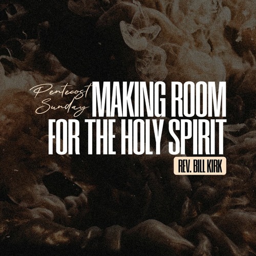 Stream Pentecost Sunday: Making Room for the Holy Spirit - Rev. Bill ...