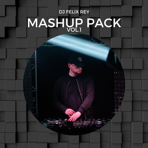 Stream Mashup Pack Vol.1 | Felix Rey by FELIX REY | Listen online for ...