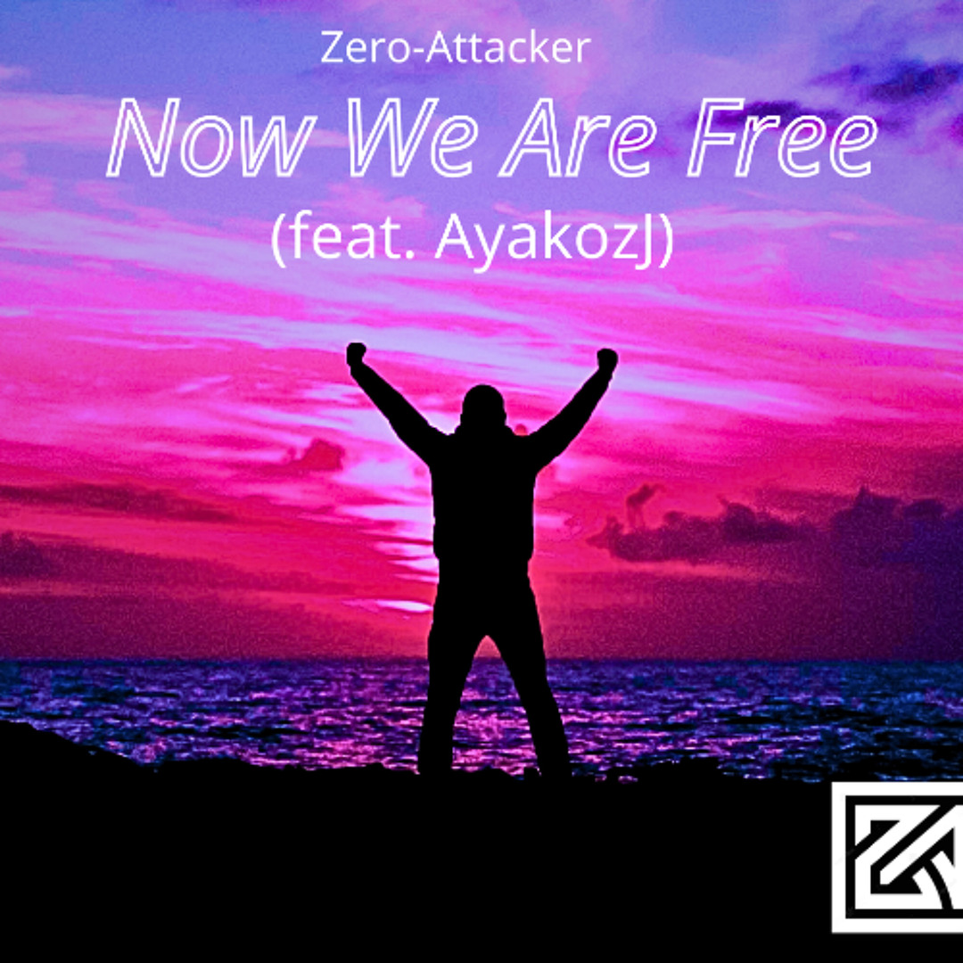 Stream Zero-Attacker - Now We Are Free (feat. AyakozJ) by Zero-Attacker | Listen online for free ...