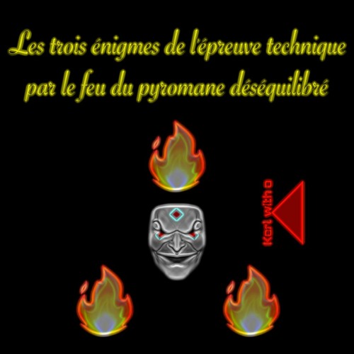 Stream Les trois énigmes de l'épreuve technique par le feu du pyromane ...