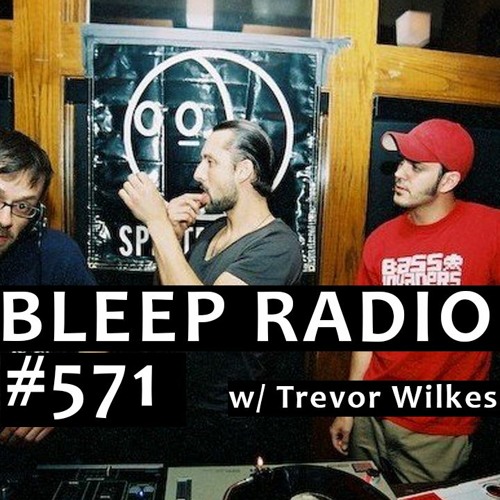 Stream Bleep Radio #571 w/ Trevor Wilkes [I Didn't Mean To Get Hard] by Trevor Wilkes | Listen ...