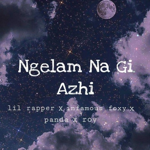 Stream ngelam na gi azhi - lil rapper - infamous foxy - panda -roy by ...