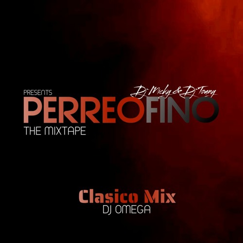 Stream 17. Clasico Mix [Perreo Fino The Mixtape] Dj Omega by Dj Micky ...