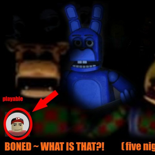 Stream BONED ~ WHAT IS THAT?! (Fnam 4 and 2) Ft fnan roblox by ...