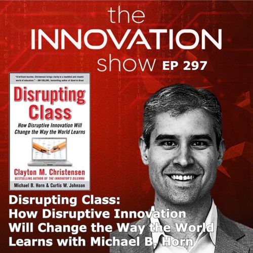 Stream episode Disrupting Class with Michael B. Horn by The Innovation ...