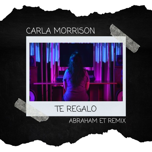 Stream Carla Morrison - Te Regalo (Abraham ET Remix) by Dj Abraham ET ...
