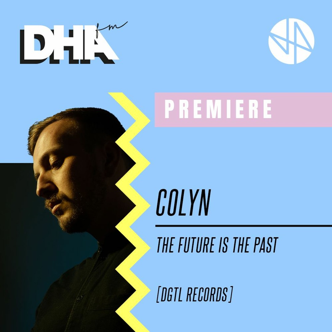 Stream Premiere: Colyn - The Future Is The Past [DGTL Records] by DHA ...