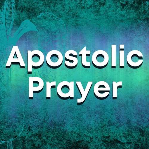 Stream Praying Apostolic Prayers Part Three #theLordsprayer by Hiding ...